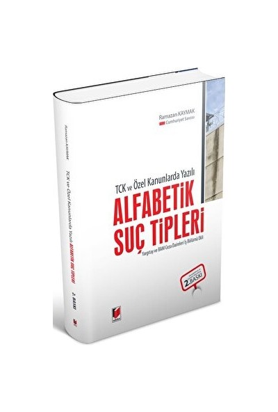 Tck ve Özel Kanunlarda Yazılı Alfabetik Suç Tipleri - Ramazan Kaymak Tck ve Özel Kanunlarda Yazılı Alfabetik Suç Tipleri - Ramazan Kaymak