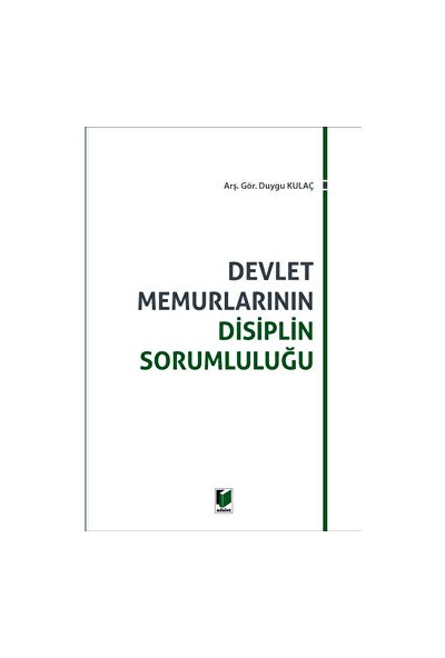 Devlet Memurlarının Disiplin Sorumluluğu - Duygu Kulaç Devlet Memurlarının Disiplin Sorumluluğu - Duygu Kulaç