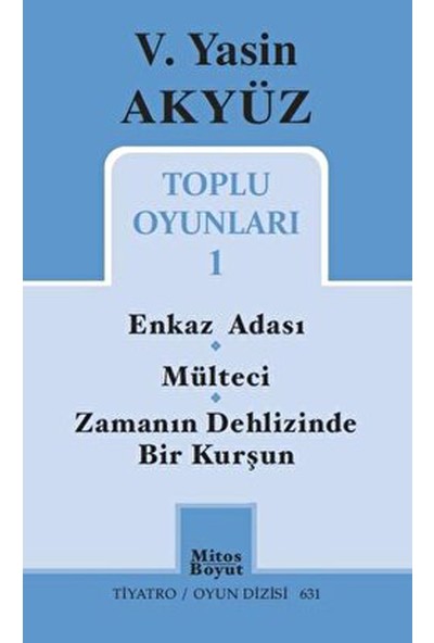Toplu Oyunları 1 / Enkaz Adası - Mülteci - Zamanın Dehlizinde Bir Kurşun - V. Yasin Akyüz Toplu Oyunları 1 / Enkaz Adası - Mülteci - Zamanın Dehlizinde Bir Kurşun - V. Yasin Akyüz