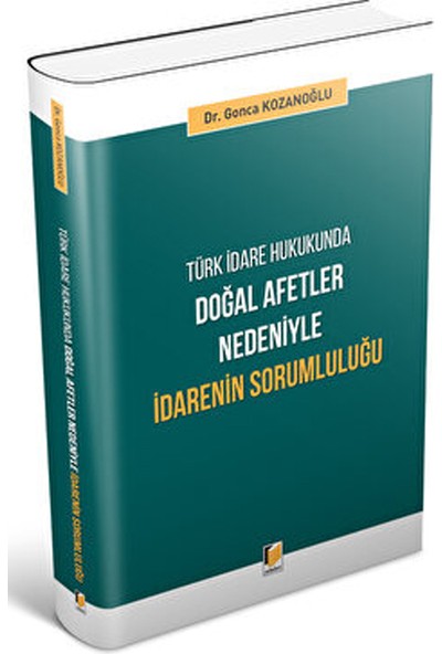 Doğal Afetler Nedeniyle Idarenin Sorumluluğu - Gonca Kozanoğlu Doğal Afetler Nedeniyle Idarenin Sorumluluğu - Gonca Kozanoğlu
