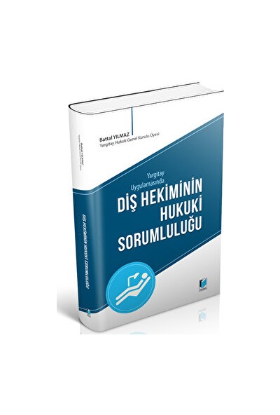 Diş Hekiminin Hukuki Sorumluluğu - Battal Yılmaz Diş Hekiminin Hukuki Sorumluluğu - Battal Yılmaz