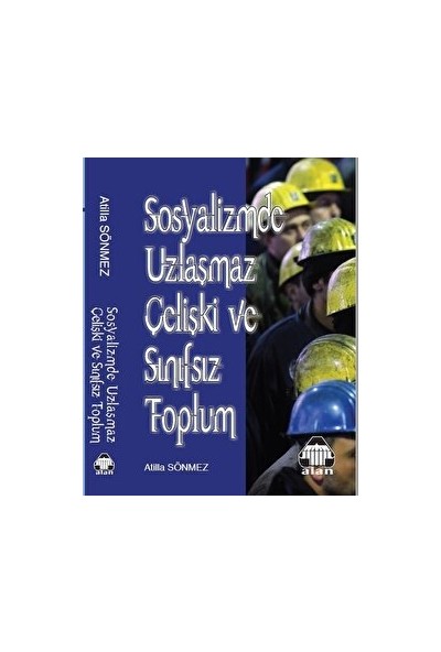 Sosyalizmde Uzlaşmaz Çelişki ve Sınıfsız Toplum - Atilla Sönmez Sosyalizmde Uzlaşmaz Çelişki ve Sınıfsız Toplum - Atilla Sönmez