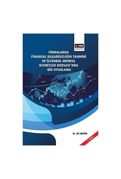 Firmalarda Finansal Başarısızlığın Tahmini ve Istanbul Menkul Kıymetler Borsası’nda Bir Uygulama - Ali Akgün Firmalarda Finansal Başarısızlığın Tahmini ve Istanbul Menkul Kıymetler Borsası’nda Bir Uygulama - Ali Akgün