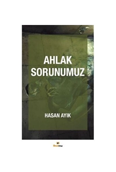 Ahlak Sorunumuz - Hasan Ayık