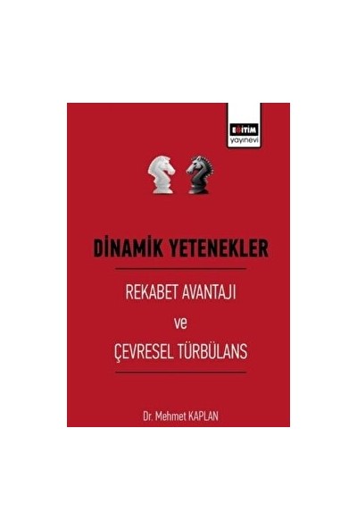 Dinamik Yetenekler - Rekabet Avantajı ve Çevresel Türbülans - Mehmet Kaplan