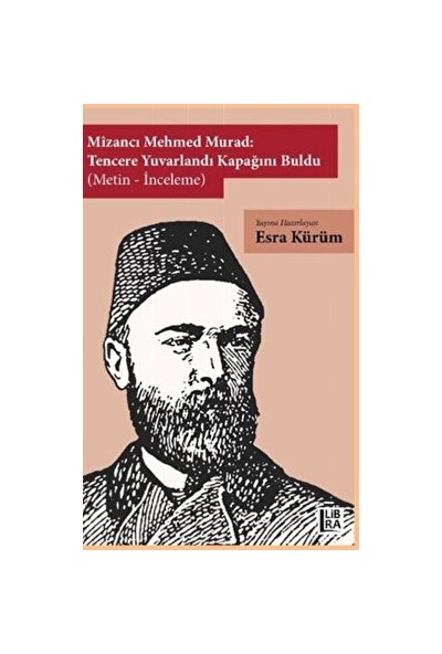 Mizancı Mehmed Murad: Tencere Yuvarlandı Kapağını Buldu (Metin-Inceleme) - Esra Kürüm Mizancı Mehmed Murad: Tencere Yuvarlandı Kapağını Buldu (Metin-Inceleme) - Esra Kürüm