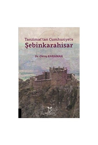 Tanzimat'tan Cumhuriyet'e Şebinkarahisar - Oktay Karaman Tanzimat'tan Cumhuriyet'e Şebinkarahisar - Oktay Karaman