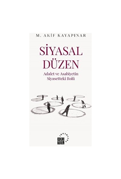 Siyasal Düzen - Adalet ve Asabiyetin Siyasetteki Rolü Siyasal Düzen - Adalet ve Asabiyetin Siyasetteki Rolü