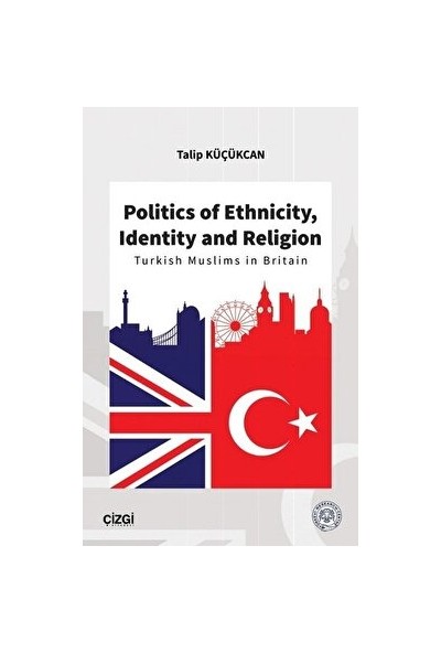 Politics Of Ethnicity, Identity And Religion - Talip Küçükcan Politics Of Ethnicity, Identity And Religion - Talip Küçükcan