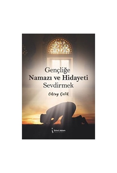 Gençliğe Namazı ve Hidayeti Sevdirmek