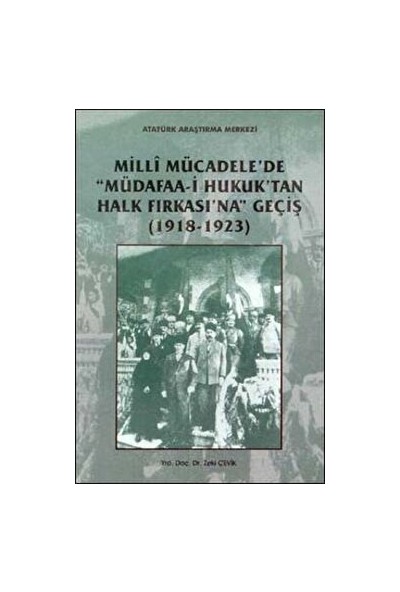Milli Mücadele'de Müdafaa-I Hukuk'tan Halk Fırkası'na Geçiş - Zeki Çevik Milli Mücadele'de Müdafaa-I Hukuk'tan Halk Fırkası'na Geçiş - Zeki Çevik