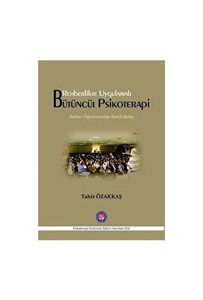 Rehberlikte Uygulamalı Bütüncül Psikoterapi - Tahir Özakkaş Rehberlikte Uygulamalı Bütüncül Psikoterapi - Tahir Özakkaş