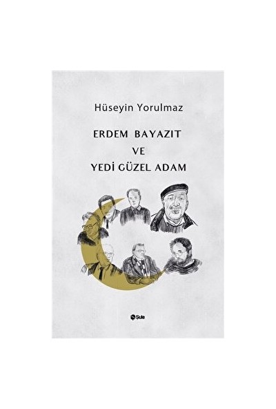 Erdem Bayazıt ve Yedi Güzel Adam - Hüseyin Yorulmaz Erdem Bayazıt ve Yedi Güzel Adam - Hüseyin Yorulmaz