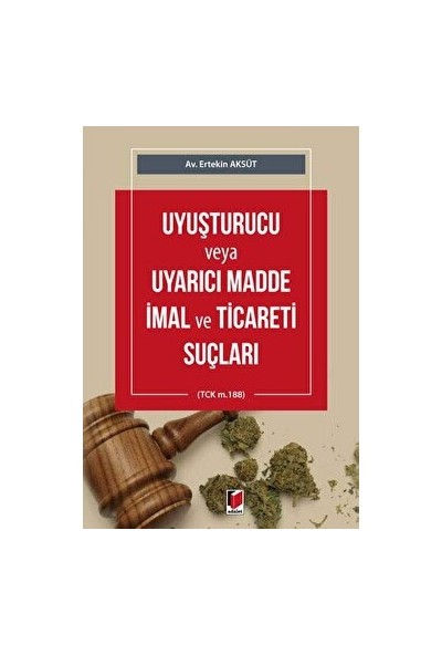 Uyuşturucu Veya Uyarıcı Madde Imal ve Ticareti Suçları - Ertekin Aksüt Uyuşturucu Veya Uyarıcı Madde Imal ve Ticareti Suçları - Ertekin Aksüt