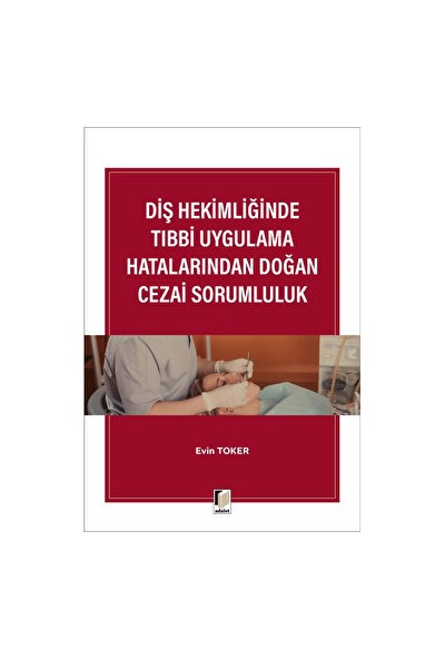 Diş Hekimliğinde Tıbbi Uygulama Hatalarından Doğan Cezai Sorumluluk Diş Hekimliğinde Tıbbi Uygulama Hatalarından Doğan Cezai Sorumluluk