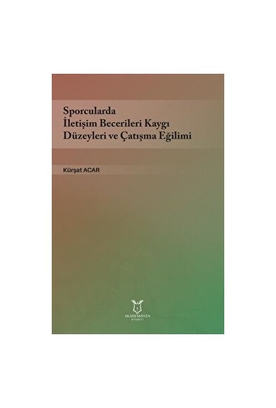 Sporcularda Iletişim Becerileri Kaygı Düzeyleri ve Çatışma Eğilimi Sporcularda Iletişim Becerileri Kaygı Düzeyleri ve Çatışma Eğilimi