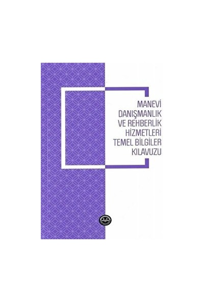Manevi Danışmanlık ve Rehberlik Hizmetleri Temel Bilgiler Kılavuzu Manevi Danışmanlık ve Rehberlik Hizmetleri Temel Bilgiler Kılavuzu