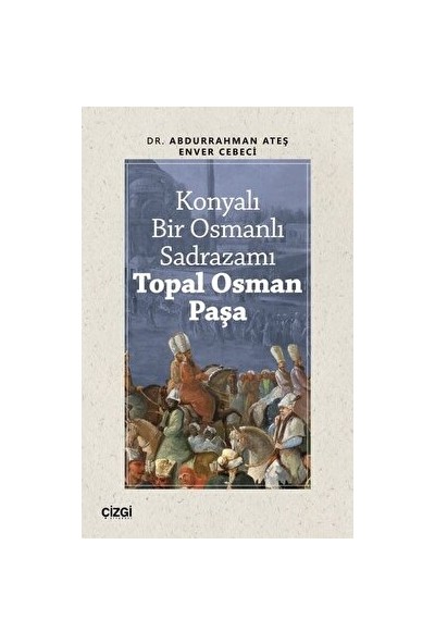Konyalı Bir Osmanlı Sadrazamı Topal Osman Paşa Konyalı Bir Osmanlı Sadrazamı Topal Osman Paşa