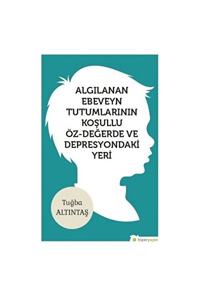 Algılanan Ebeveyn Tutumlarının Koşullu Öz - Değerde ve Depresyondaki Yeri Algılanan Ebeveyn Tutumlarının Koşullu Öz - Değerde ve Depresyondaki Yeri