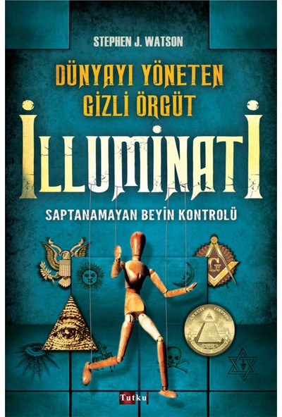 Dünyayı Yöneten Gizli Örgüt Illuminati - Stephen J. Watson, Saptanamayan Beyin Kontrolü, Gizli Servisler, Teşkilat, Derin Devlet Dünyayı Yöneten Gizli Örgüt Illuminati - Stephen J. Watson, Saptanamayan Beyin Kontrolü, Gizli Servisler, Teşkilat, Derin Devlet
