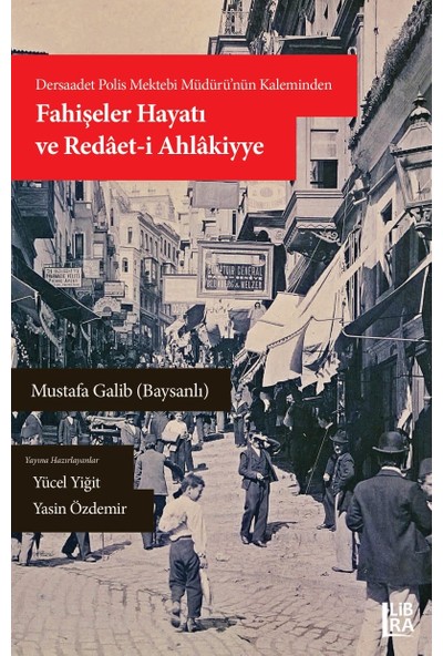 Dersaadet Polis Mektebi Müdürünün Kaleminden Fahişeler Hayatı ve Redâet-I Ahlâkiyye Dersaadet Polis Mektebi Müdürünün Kaleminden Fahişeler Hayatı ve Redâet-I Ahlâkiyye