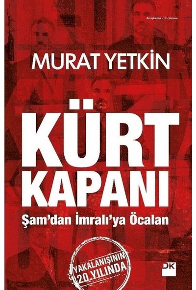 Kürt Kapanı; Şam'dan İmralı'ya Öcalan - Murat Yetkin Kürt Kapanı; Şam'dan İmralı'ya Öcalan - Murat Yetkin