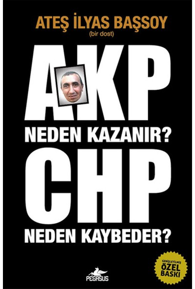 Akp Neden Kazanır? Chp Neden Kaybeder?-Ateş İlyas Başsoy Akp Neden Kazanır? Chp Neden Kaybeder?-Ateş İlyas Başsoy