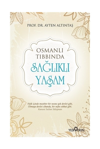 Osmanlı Tıbbında Sağlıklı Yaşam - Ayten Altıntaş