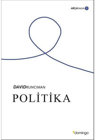 Politika: Aklayakın 1 - David Runciman Politika: Aklayakın 1 - David Runciman