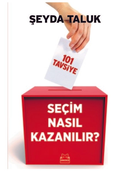 Seçim Nasıl Kazanılır? 101 Tavsiye - Şeyda Taluk Seçim Nasıl Kazanılır? 101 Tavsiye - Şeyda Taluk