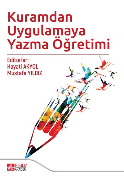 Kuramdan Uygulamaya Yazma Öğretimi -  Hayati Akyol - Mustafa Yıldız