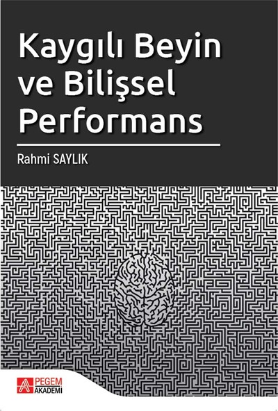 Kaygılı Beyin Ve Bilişsel Performans - Rahmi Saylık Kaygılı Beyin Ve Bilişsel Performans - Rahmi Saylık