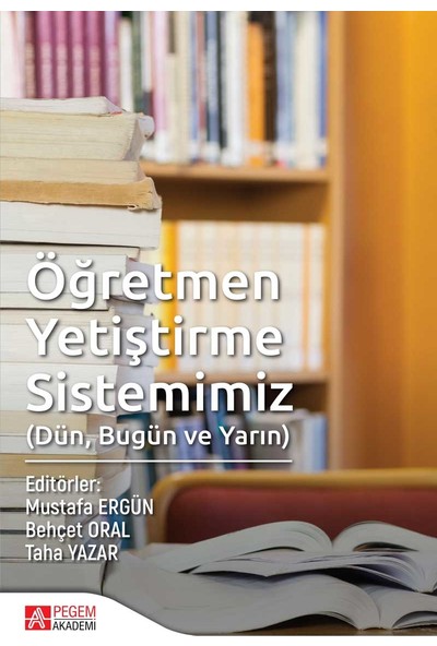 Öğretmen Yetiştirme Sistemiz (Dün, Bugün Ve Yarın) - Mustafa Ergün - Behçet Oral - Taha Yazar Öğretmen Yetiştirme Sistemiz (Dün, Bugün Ve Yarın) - Mustafa Ergün - Behçet Oral - Taha Yazar