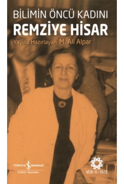 Bilimin Öncü Kadını Remziye Hisar Yayına Hazırlayan: M. Ali Alpar