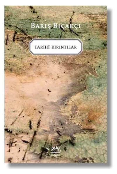 Tarihî Kırıntılar - Barış Bıçakçı Tarihî Kırıntılar - Barış Bıçakçı