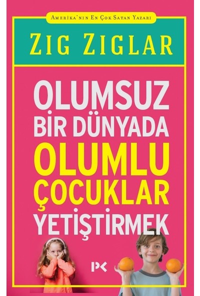 Olumsuz Bir Dünyada Olumlu Çocuklar Yetiştirmek - Zig Ziglar Olumsuz Bir Dünyada Olumlu Çocuklar Yetiştirmek - Zig Ziglar