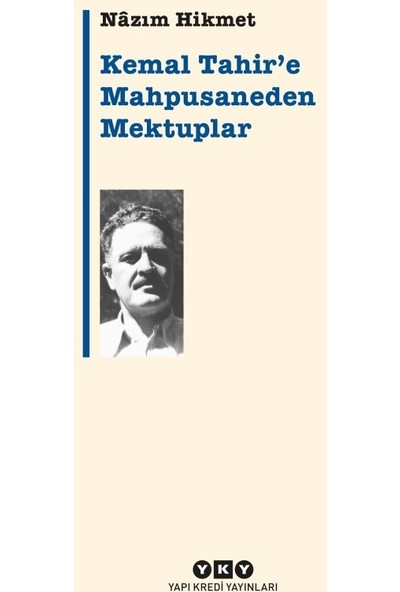 Kemal Tahir’e Mahpusaneden Mektuplar - Nazım Hikmet Kemal Tahir’e Mahpusaneden Mektuplar - Nazım Hikmet