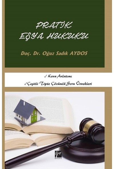 Pratik Eşya Hukuku - Konu Anlatımı - Çeşitli Tipte Soru Örnekleri - Oğuz Sadık Aydos Pratik Eşya Hukuku - Konu Anlatımı - Çeşitli Tipte Soru Örnekleri - Oğuz Sadık Aydos