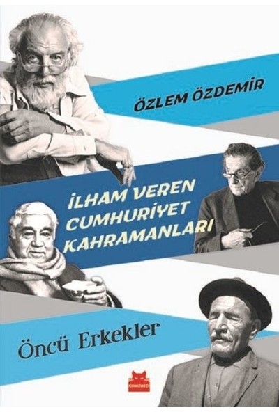 İlham Veren Cumhuriyet Kahramanları Öncü Erkekler - Özlem Özdemir İlham Veren Cumhuriyet Kahramanları Öncü Erkekler - Özlem Özdemir