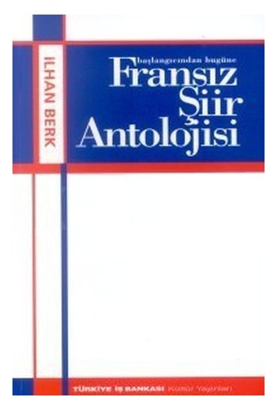 Fransız Şiir Antolojisi, Başlangıcından Bugüne - İlhan Berk