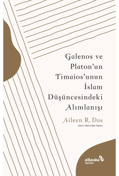 Galenos ve Platon’un Timaios’unun Islam Düşüncesindeki Alımlanışı - Aileen R. Das Galenos ve Platon’un Timaios’unun Islam Düşüncesindeki Alımlanışı - Aileen R. Das