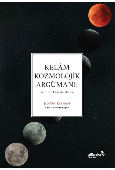 Kelam Kozmolojik Argümanı: Yeni Bir Değerlendirme - Jacobus Erasmus Kelam Kozmolojik Argümanı: Yeni Bir Değerlendirme - Jacobus Erasmus