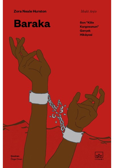 Baraka: Son “köle Kargosunun” Gerçek Hikâyesi - Zora Neale Hurston Baraka: Son “köle Kargosunun” Gerçek Hikâyesi - Zora Neale Hurston