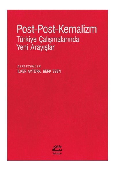 Post-Post-Kemalizm Türkiye Çalışmalarında Yeni Arayışlar Ilker Aytürk - Berk Esen