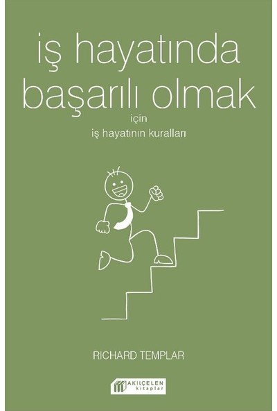 İş Hayatında Başarılı Olmak İçin Iş Hayatının Kuralları - Richard Templar İş Hayatında Başarılı Olmak İçin Iş Hayatının Kuralları - Richard Templar
