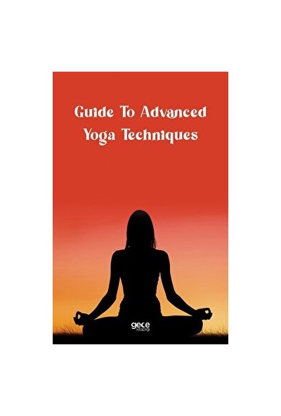 Gece Kitaplığı Guide To Advanced Yoga Techniques Gece Kitaplığı Guide To Advanced Yoga Techniques