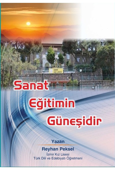 Sanat Eğitimin Güneşidir - Reyhan Peksel (Ciltli)