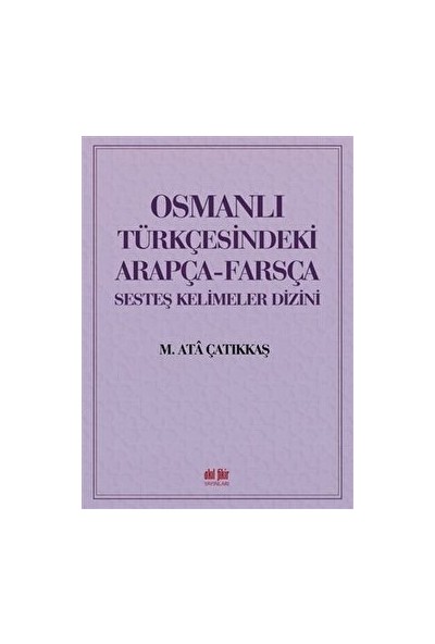 Akıl Fikir Yayınları Osmanlı Türkçesindeki Arapça-Farsça Sesteş Kelimeler Dizini Akıl Fikir Yayınları Osmanlı Türkçesindeki Arapça-Farsça Sesteş Kelimeler Dizini
