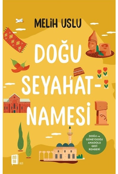 Doğu Seyahatnamesi Doğu ve Güneydoğu Anadolu Gezi Rehberi - Melih Uslu Doğu Seyahatnamesi Doğu ve Güneydoğu Anadolu Gezi Rehberi - Melih Uslu