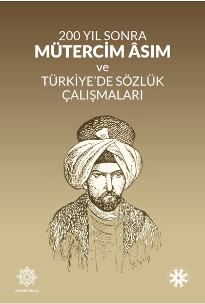 Gazi Kültür A.Ş. Yayınları 200 Yıl Sonra Mütercim Asım ve Türkiye’de Sözlük Çalışmaları Gazi Kültür A.Ş. Yayınları 200 Yıl Sonra Mütercim Asım ve Türkiye’de Sözlük Çalışmaları
